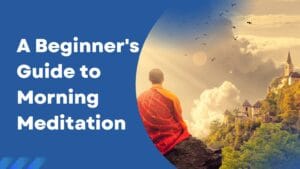A Beginner’s Guide to Morning Meditation - Practical Tips