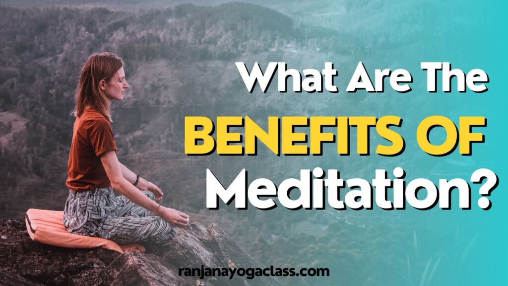 What Are the Benefits of Meditation? - Ranjana Yoga Class